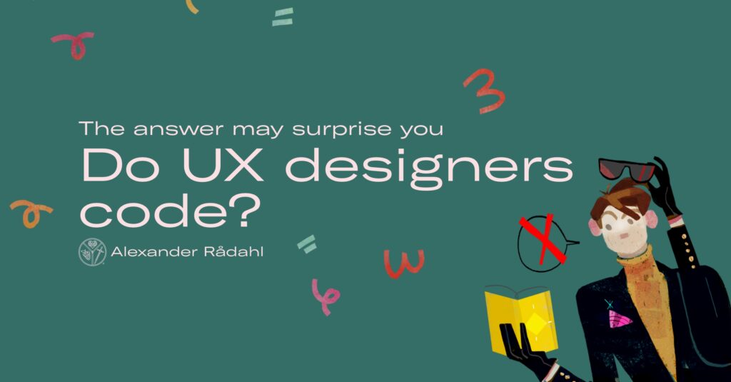 Do UX designers code? The answer may surprise you. - Alexander Rådahl